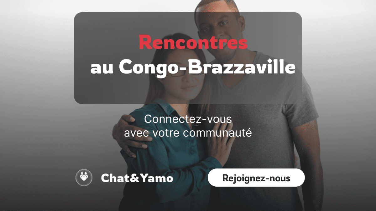 Meilleure application de rencontre au Congo-Brazzaville - Chat&Yamo