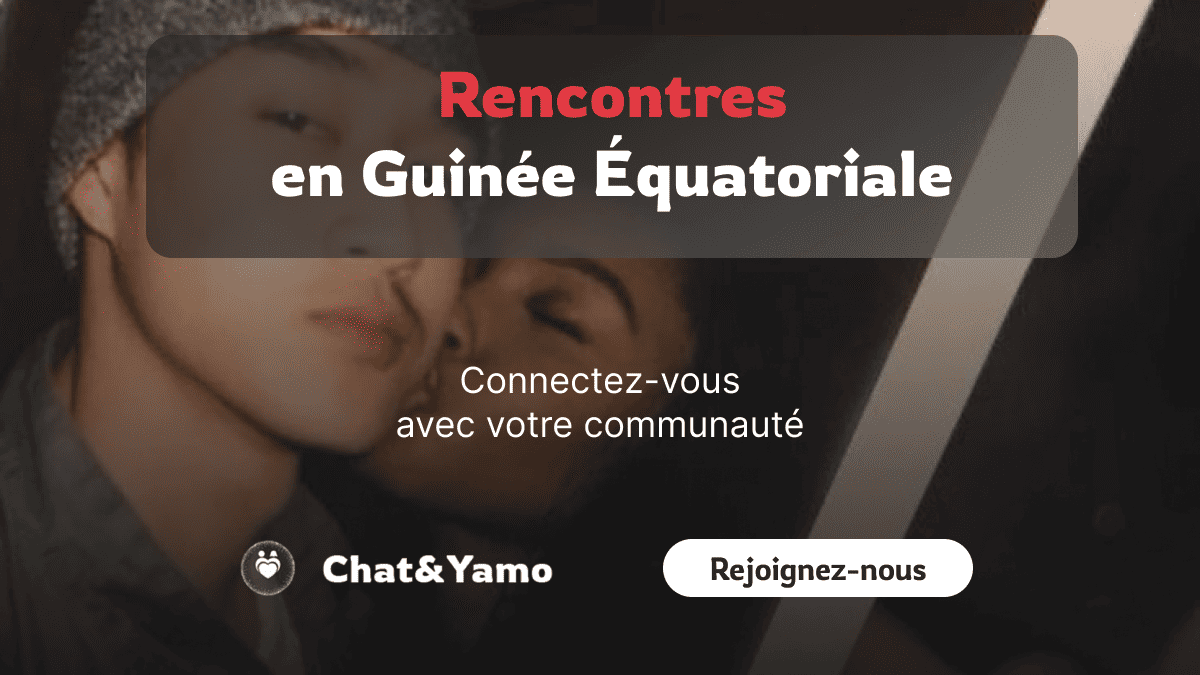 Meilleures applications de rencontre en Guinée équatoriale - Chat&Yamo